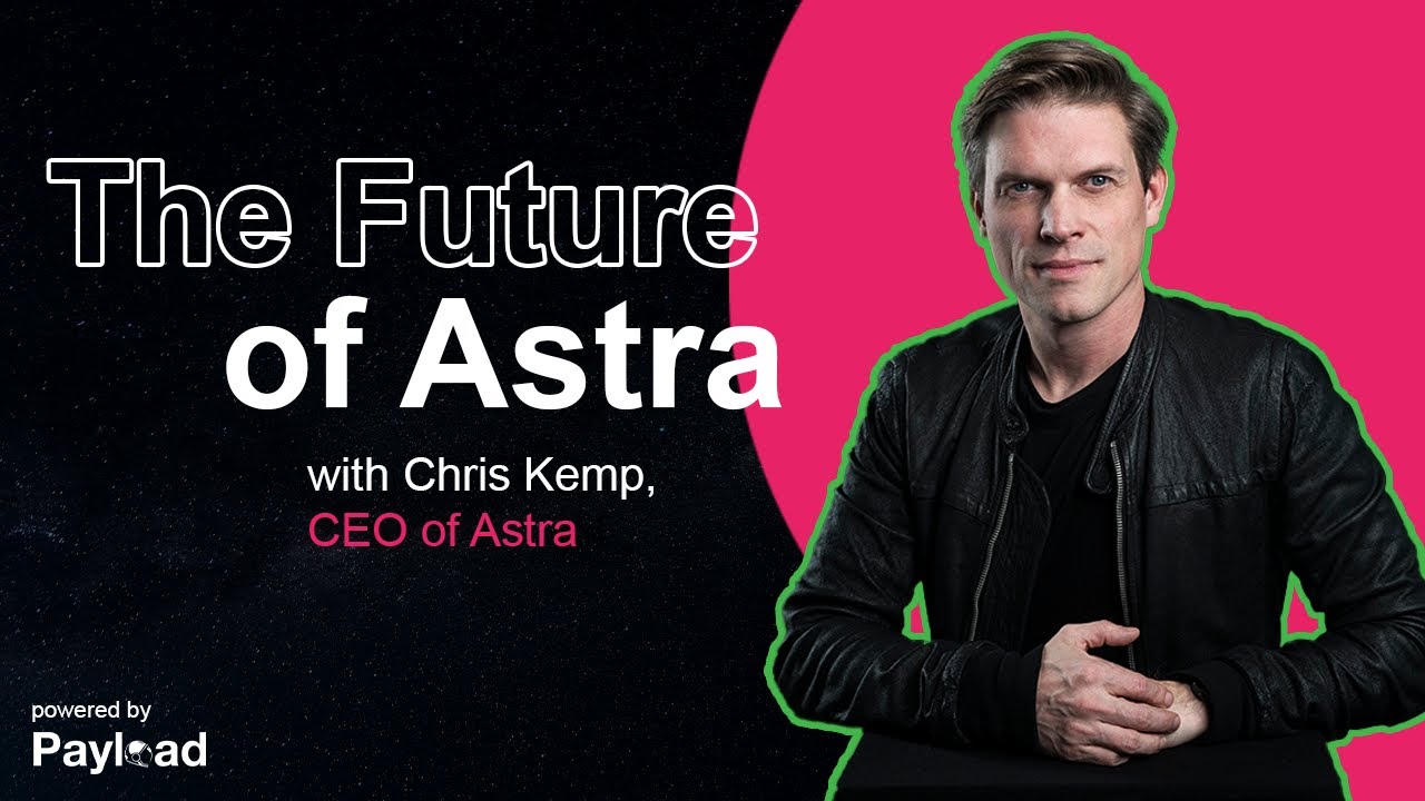 Payload's Pathfinder: The Future Of Astra With CEO Chris Kemp | Astra